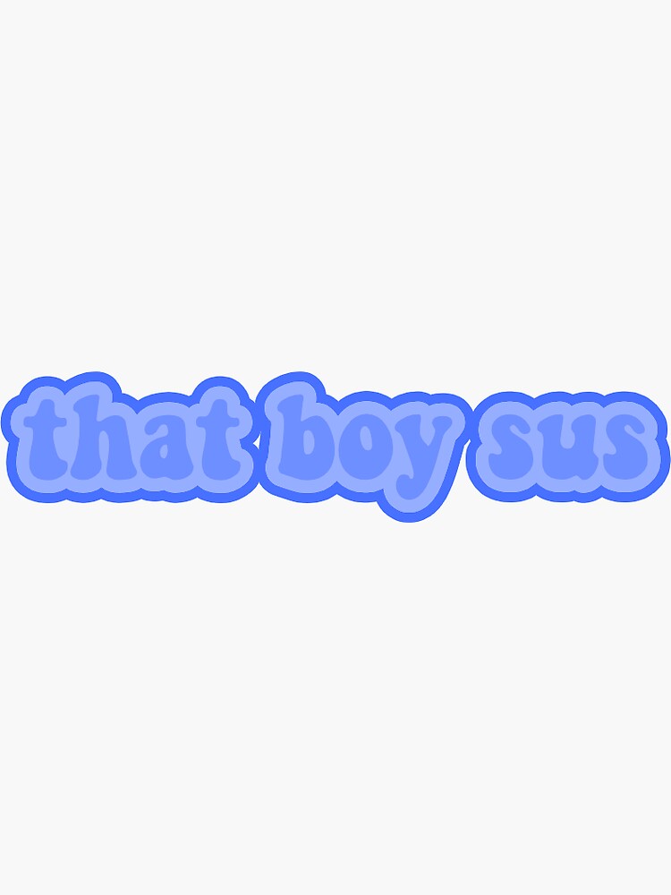 "that boy sus blue quote sticker" Sticker for Sale by StickersByEsha ...