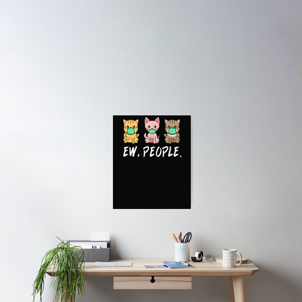 "Ew People Cute Cat Wear Face Mask" Poster by KatieGrimes89 | Redbubble