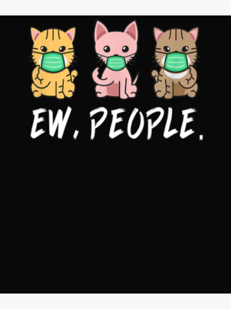 "Ew People Cute Cat Wear Face Mask" Poster by KatieGrimes89 | Redbubble