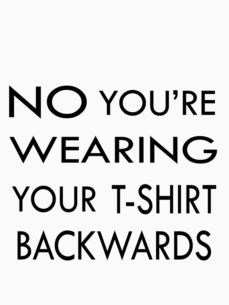 "backwards tshirt" T-shirt for Sale by tvdesigns21 | Redbubble | funny ...