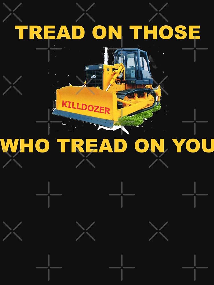 "Killdozer" T-shirt for Sale by Tarynes | Redbubble | killdozer t ...