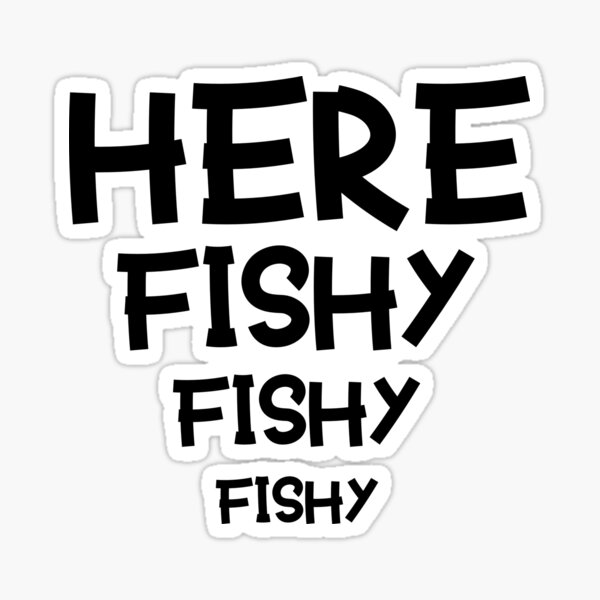 "HERE FISHY FISHY " Sticker by Bazzar-Designs | Redbubble