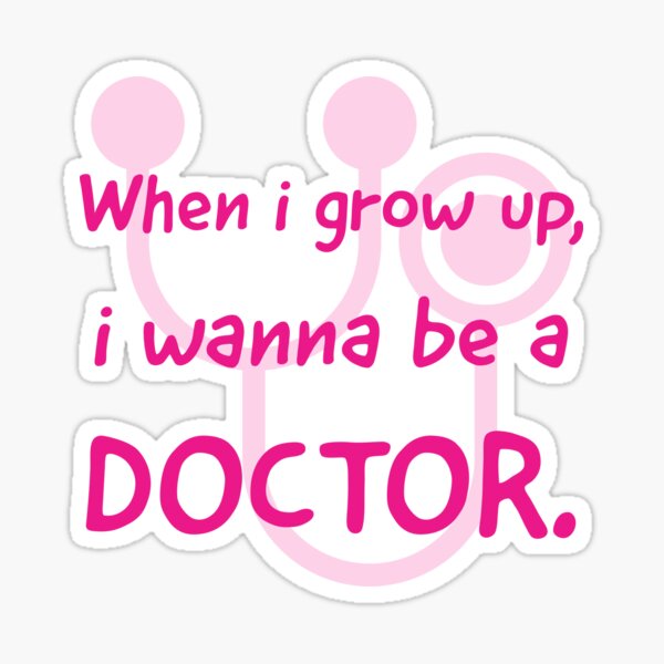 "when i grow up, i wanna be a doctor" Sticker for Sale by doctors ...