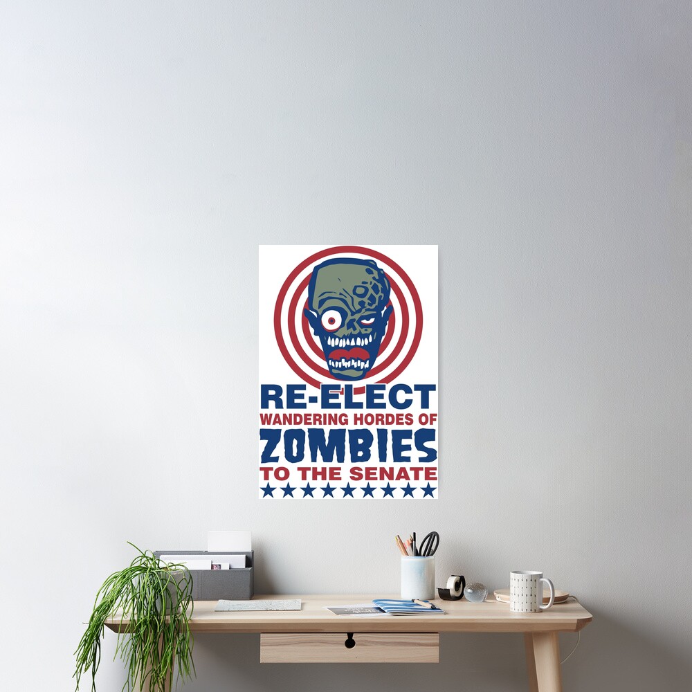 "Re-Elect Wandering Hordes of Zombies" Poster for Sale by DavidAyala ...