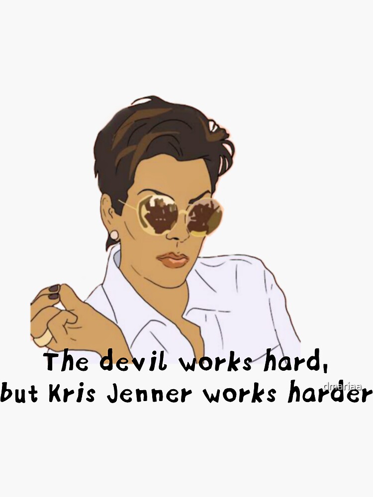 "The devil works hard, but Kris Jenner works harder" Sticker for Sale ...