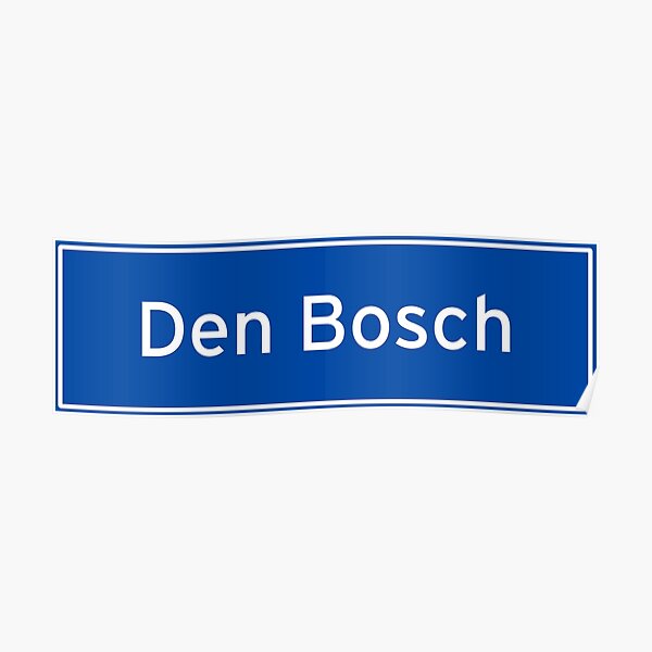 "Den Bosch Sign | Plaatsnaambord" Poster by toofardesign | Redbubble