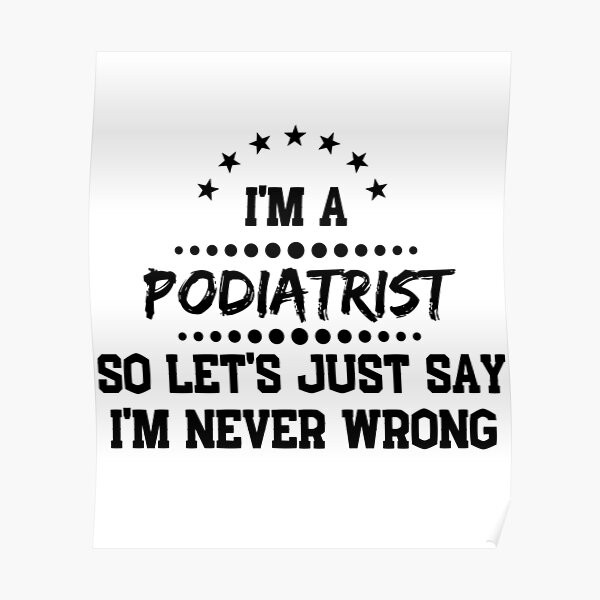 Funny Podiatrist Sayings Posters | Redbubble