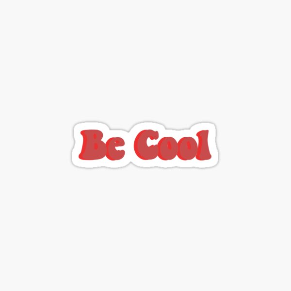 "be cool quote " Sticker by lucianmckernan | Redbubble