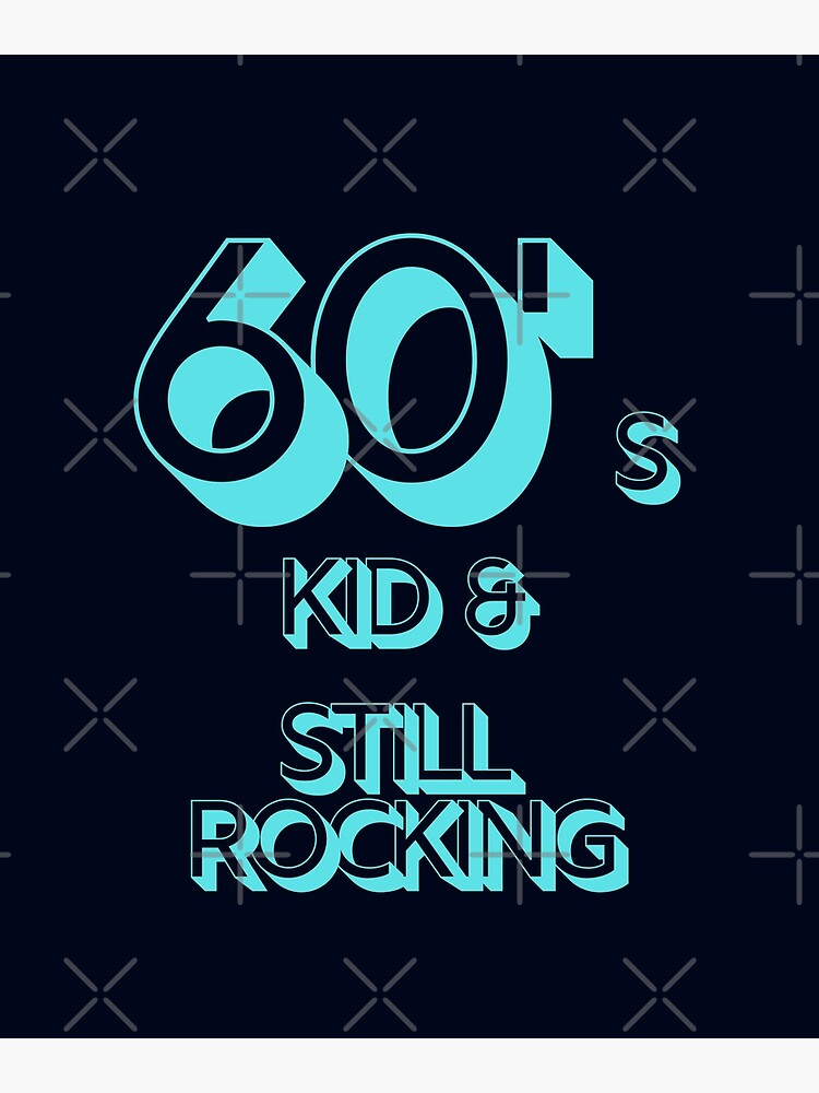 "60s Kid and still rocking" Poster by CLPDesignLab | Redbubble