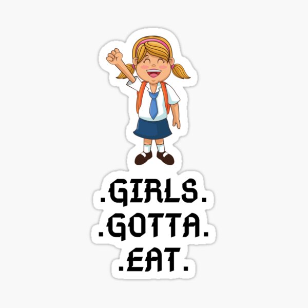 "Girls Gotta Eat" Sticker for Sale by Gladiatorz | Redbubble