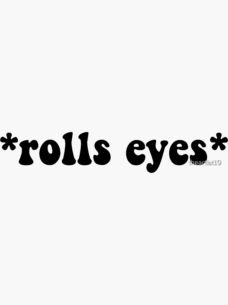 "ROLLS EYES" Sticker by theartist19 | Redbubble