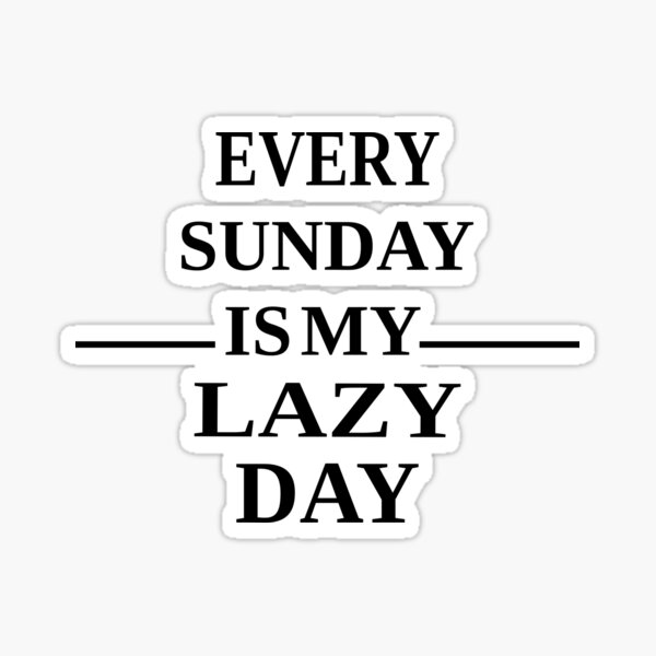 "Every Sunday is my lazy day, lazy day 2021, lazy day quotes, christmas ...