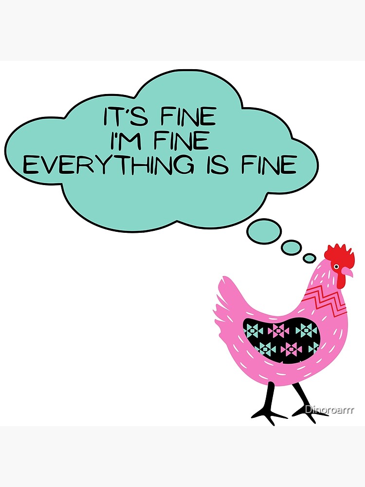 "Cute Hen: It’s fine I’m fine everything is fine " Poster by Dinoroarrr ...