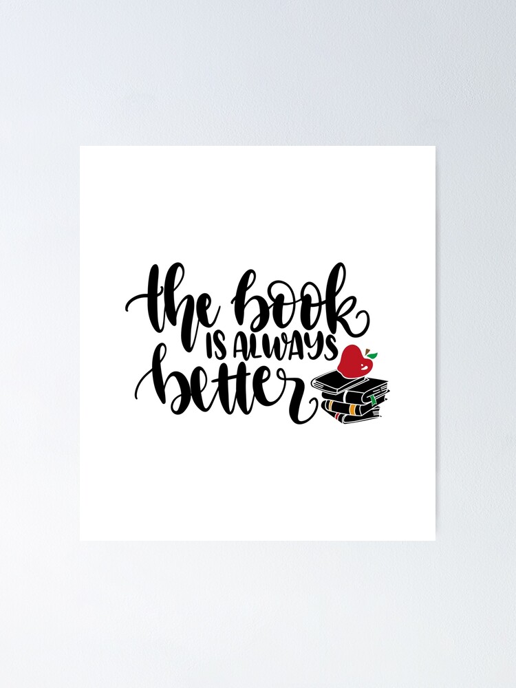 "The Books Is Always Better" Poster for Sale by DarkVeilAS | Redbubble