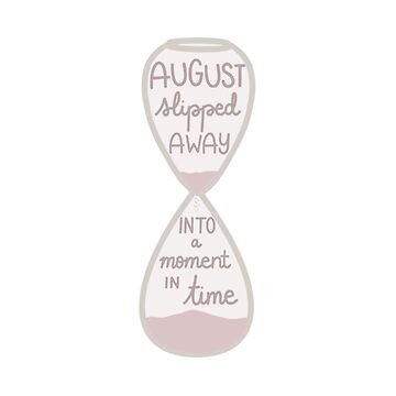 "August Slipped Away Into a Moment in Time" Sticker for Sale by Sofia ...