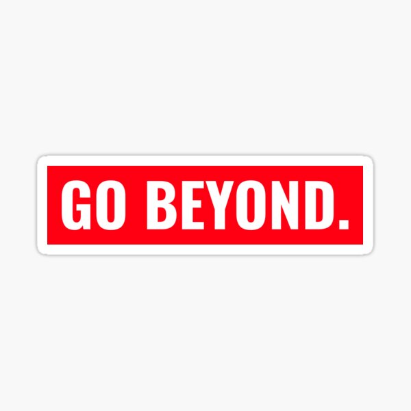 "Go Beyond" Sticker by logyck | Redbubble