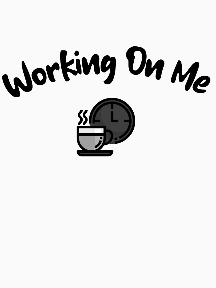 "Working on Me" T-shirt by FreedomSpeaks | Redbubble