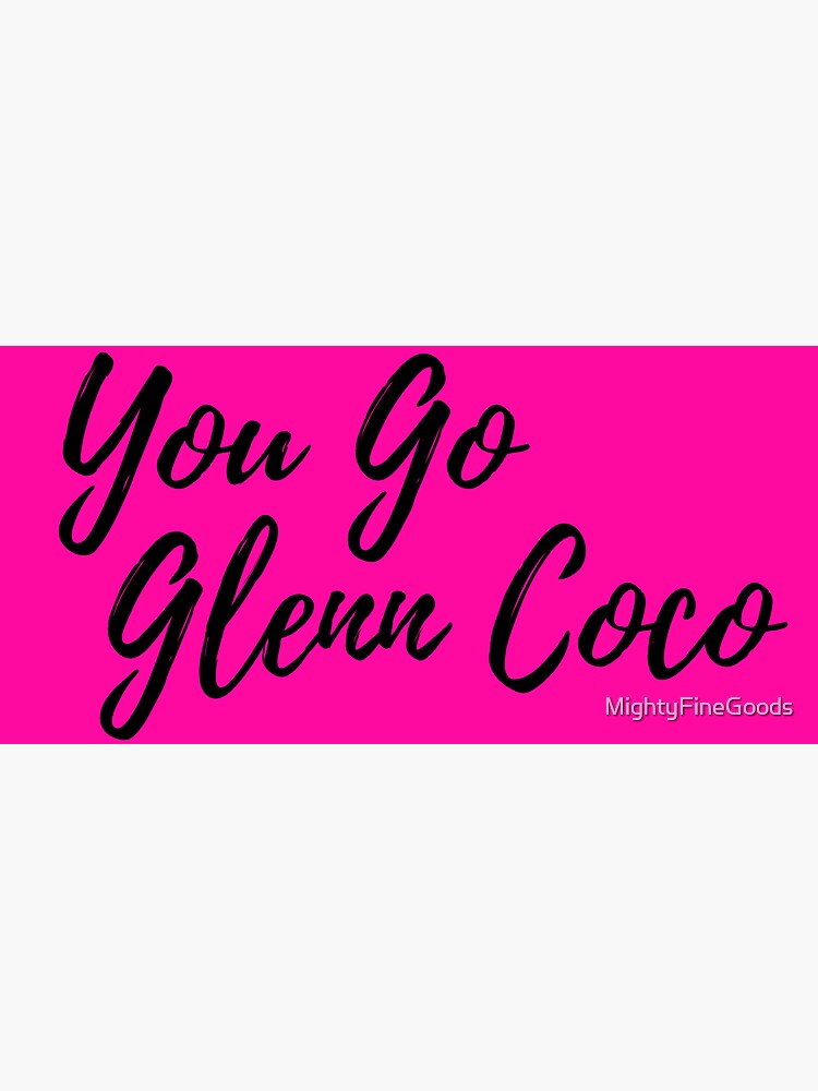 "Mean Girls - You Go Glenn Coco" Sticker for Sale by MightyFineGoods ...