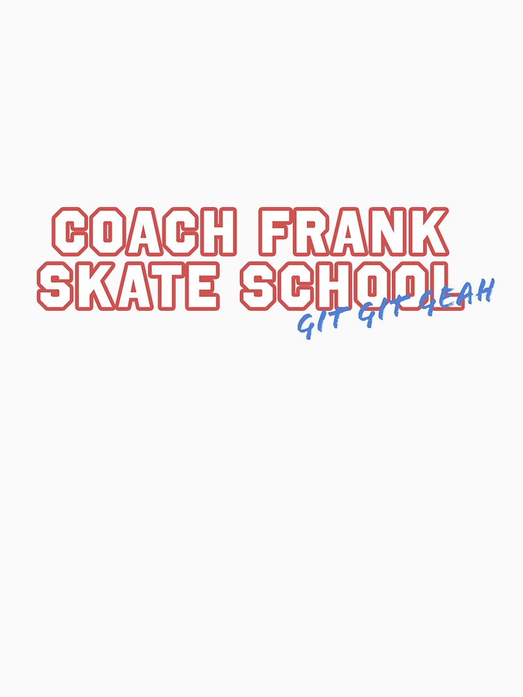"Coach Frank's Skate School " T-shirt for Sale by TeejDesigns ...
