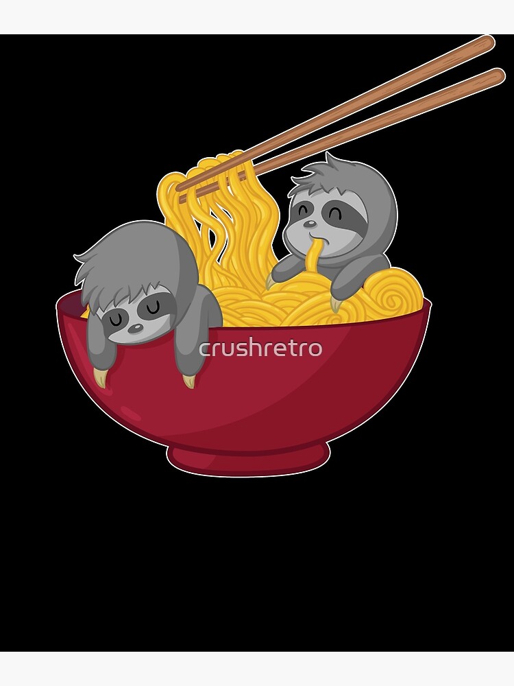 "Sloth Chibi Ramen Pho Noodle Bowl" Poster for Sale by crushretro ...