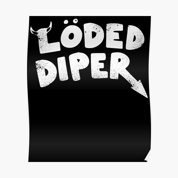 Loded Diper Posters | Redbubble
