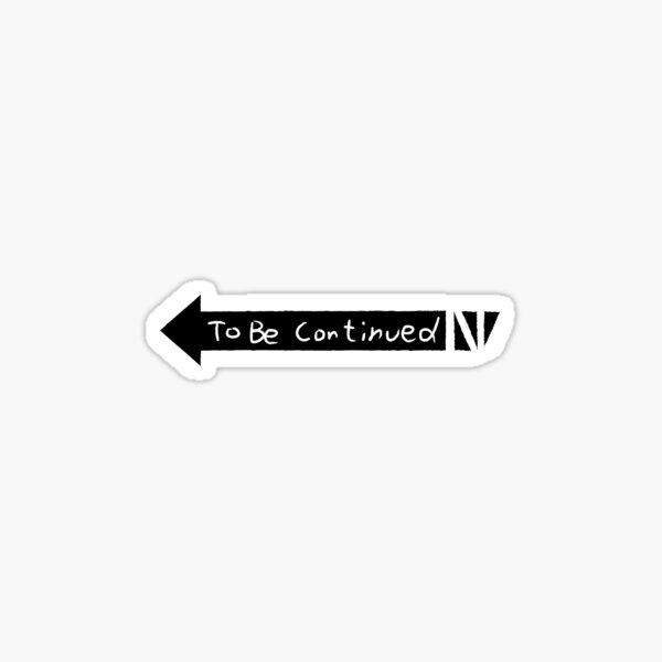 Sticker: To Be Continued | Redbubble