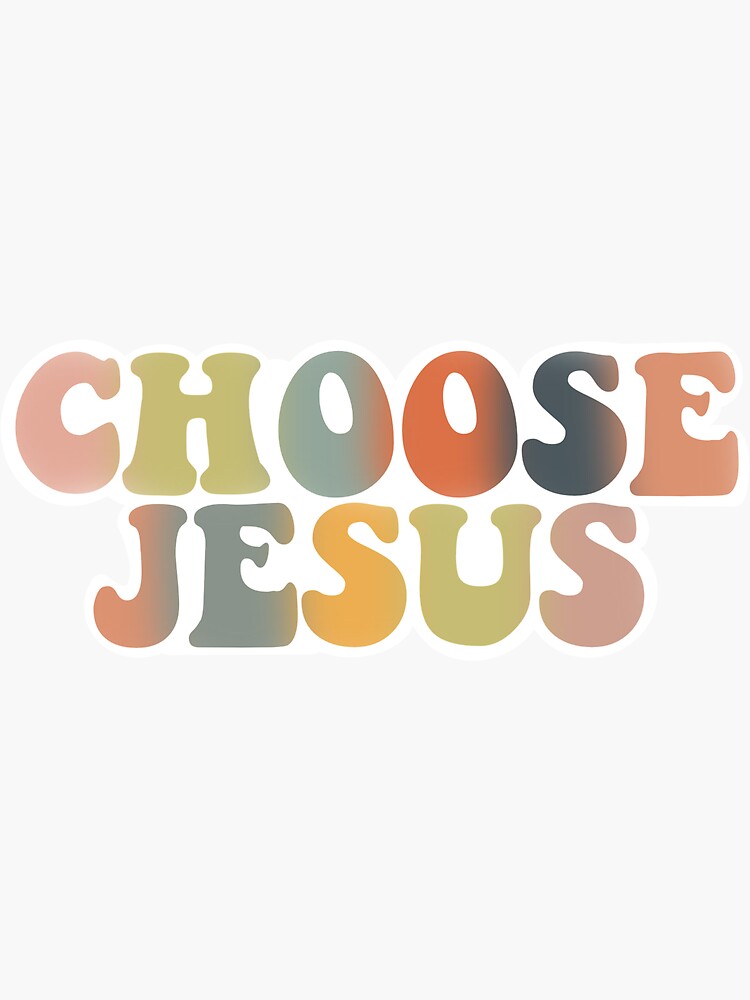 "choose jesus" Sticker by bellamontiel | Redbubble