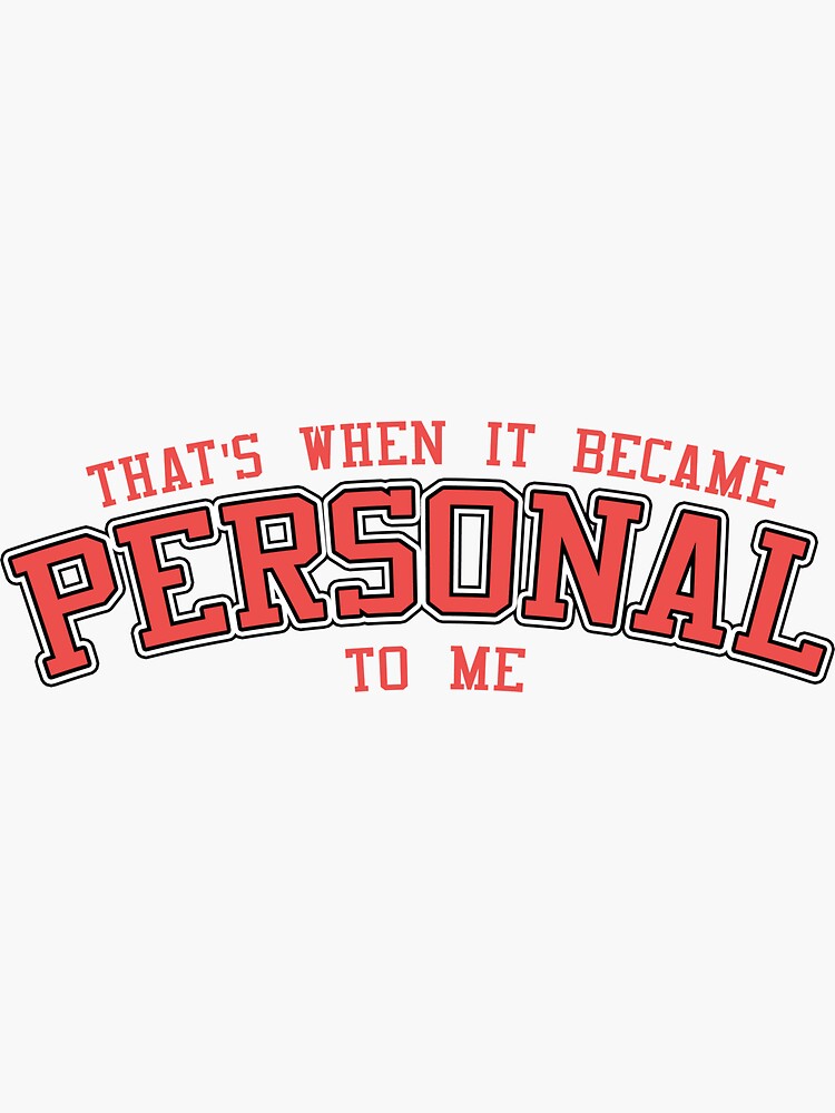 "That's When It Became Personal To Me" Sticker for Sale by TeejDesigns ...