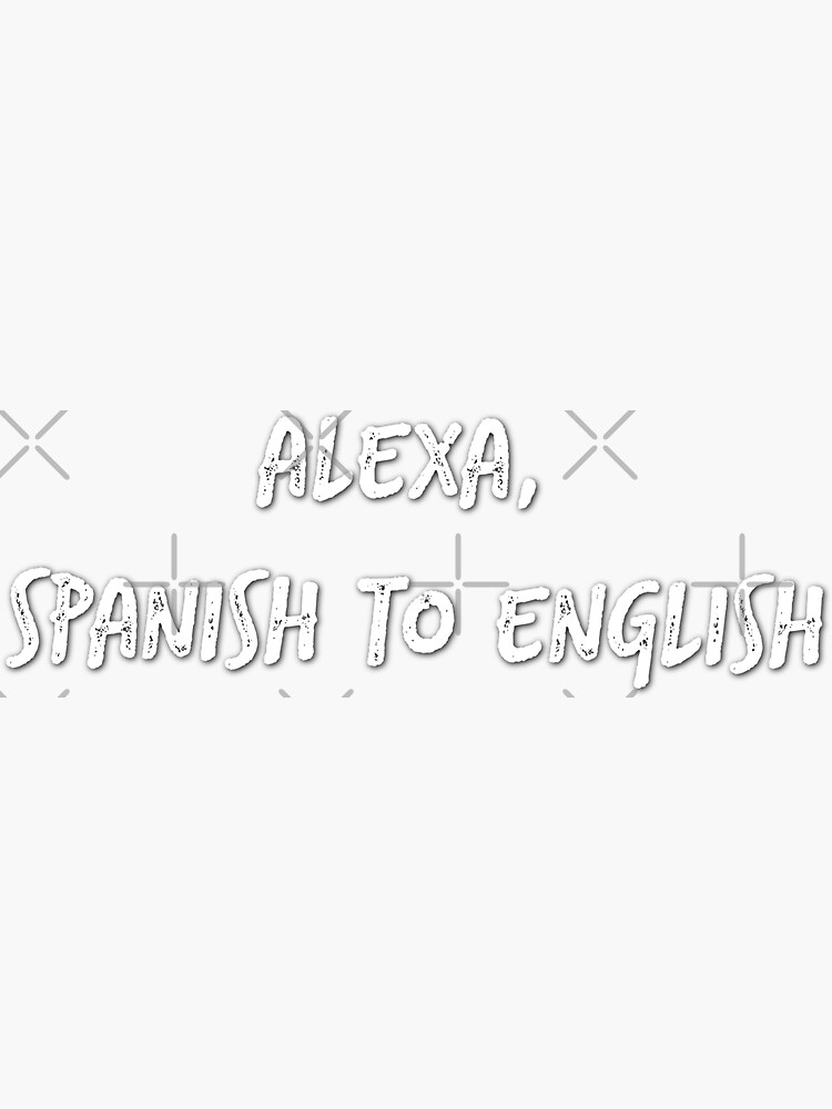 "Alexa Spanish to English" Sticker for Sale by firegalaxy | Redbubble