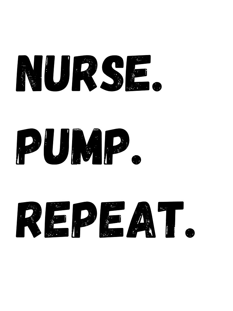 "Nurse. Pump. Repeat " Poster for Sale by FLHeifer | Redbubble