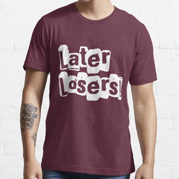 "Later Losers" T-shirt by e2productions | Redbubble