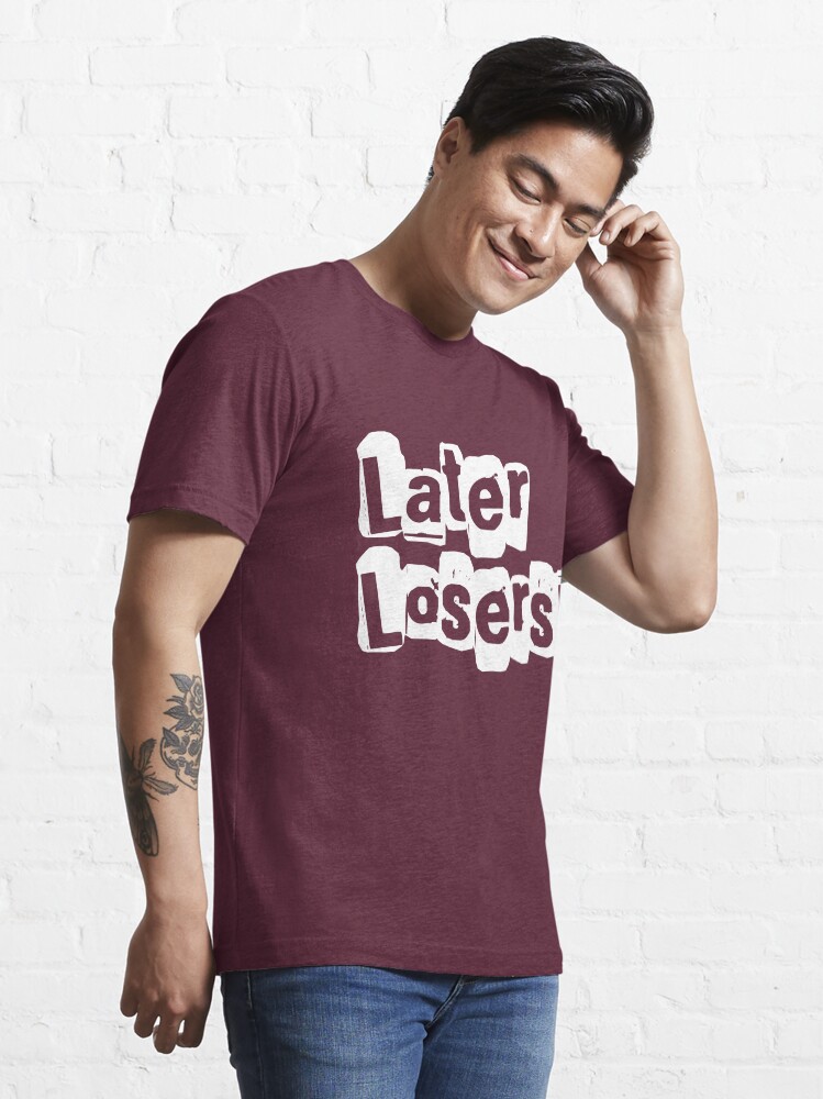 "Later Losers" T-shirt by e2productions | Redbubble