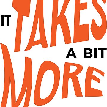 "It Takes a Bit More" Art Print for Sale by sophiedominguez | Redbubble
