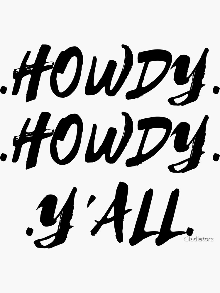 "Howdy Howdy Y'ALL" Sticker for Sale by Gladiatorz | Redbubble