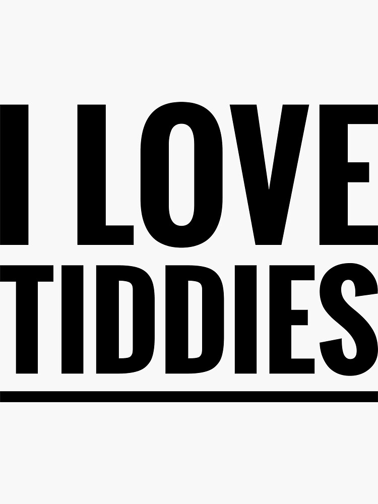 "I LOVE TIDDIES" Sticker for Sale by FortyFourTeez | Redbubble