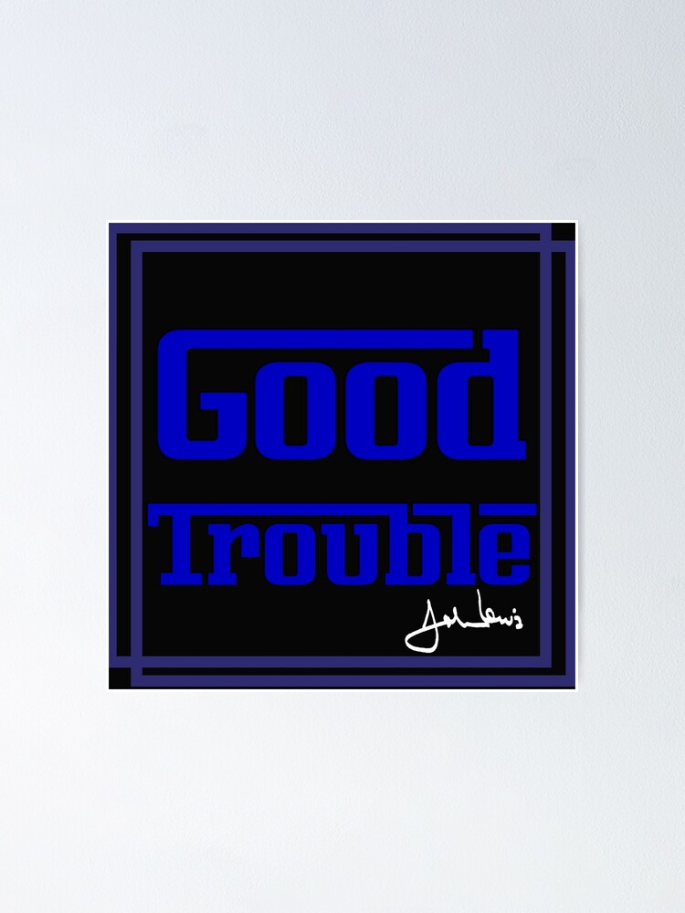 "Good Trouble John Lewis Signature" Poster by rejebolla | Redbubble
