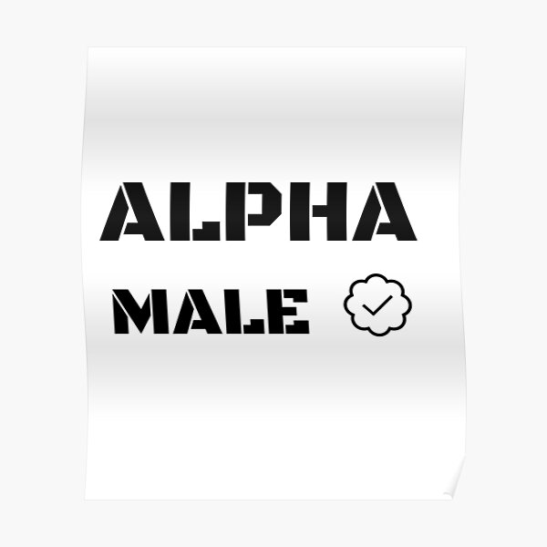 Alpha Male Posters | Redbubble