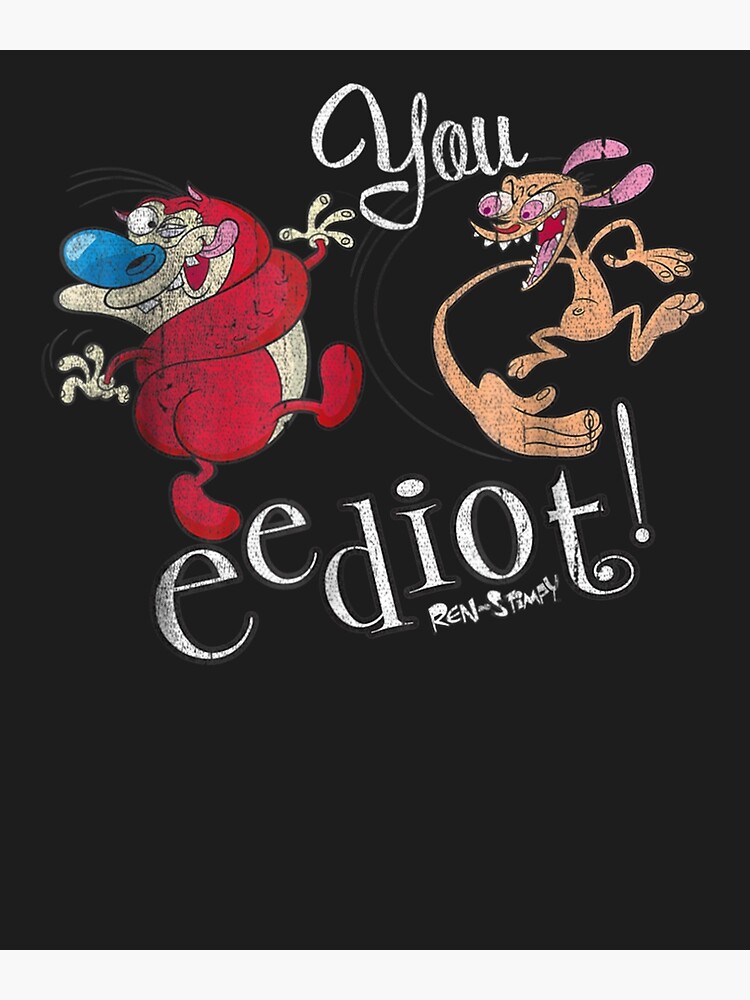 Ren And Stimpy Idiot Poster For Sale By Nicholasnikola Redbubble