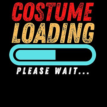 "Costume loading please wait" Essential T-Shirt for Sale by ohmier ...