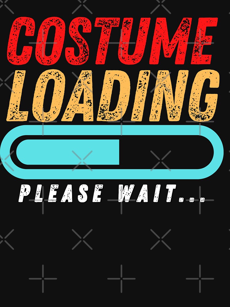 "Costume loading please wait" Essential T-Shirt for Sale by ohmier ...
