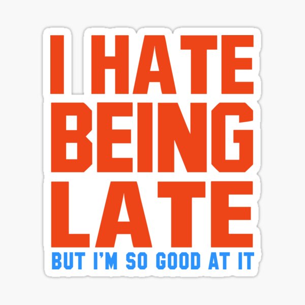 Being Late Stickers | Redbubble