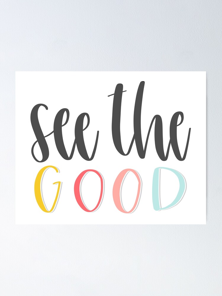 "See the Good" Poster by MadeByMeera | Redbubble