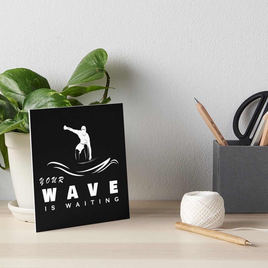 "Your wave is waiting" Art Board Print by alamicrodev | Redbubble