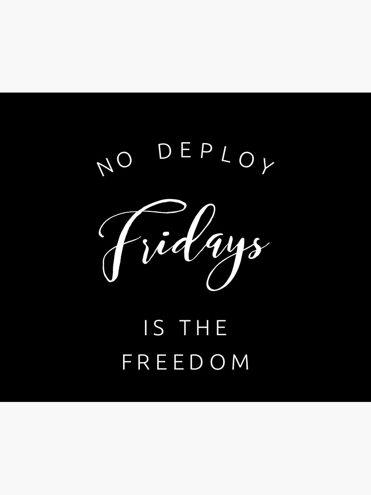 "NO DEPLOY FRIDAYS IS THE FREEDOM" Poster by art-engine | Redbubble