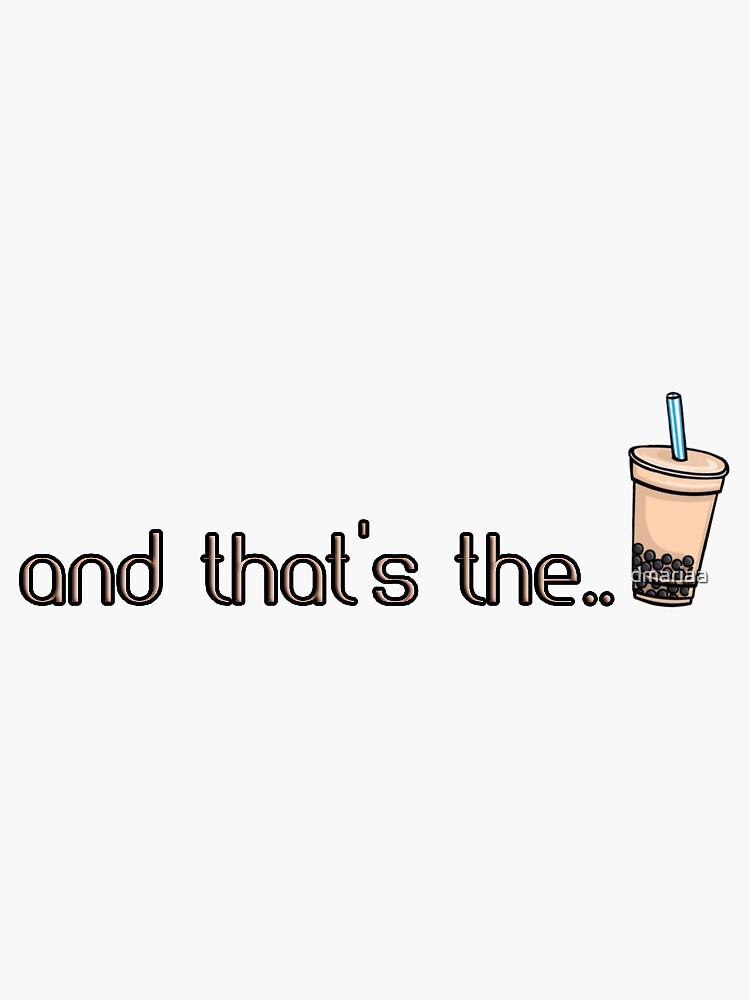 "and that's the tea" Sticker for Sale by dmariaa | Redbubble