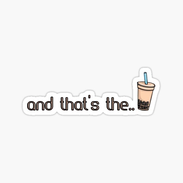 "and that's the tea" Sticker for Sale by dmariaa | Redbubble