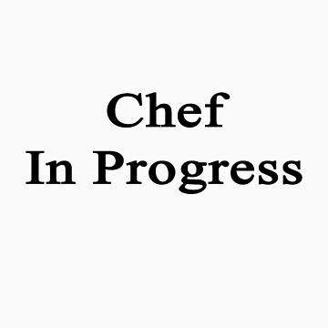 "Chef In Progress " Sticker for Sale by supernova23 | Redbubble