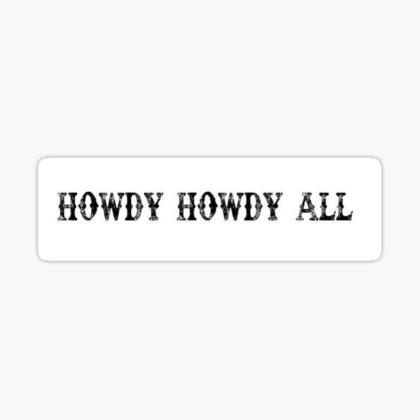 "HOWDY HOWDY ALL" Sticker by CASANCE | Redbubble