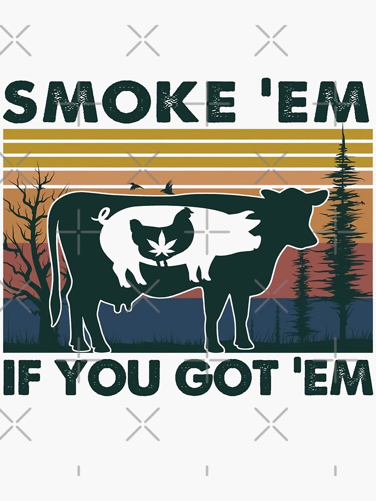 Smoke Em If You Got Em Sticker By Benls Redbubble
