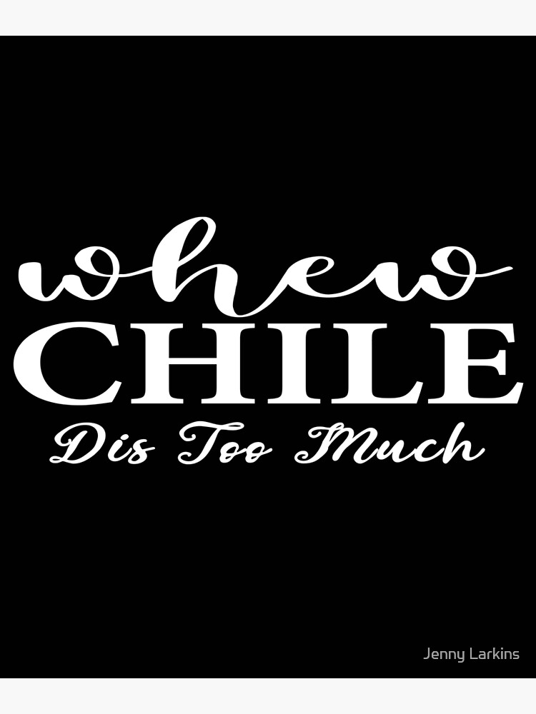 "Funny Whew Chile" Poster by Jsherrill1022 | Redbubble